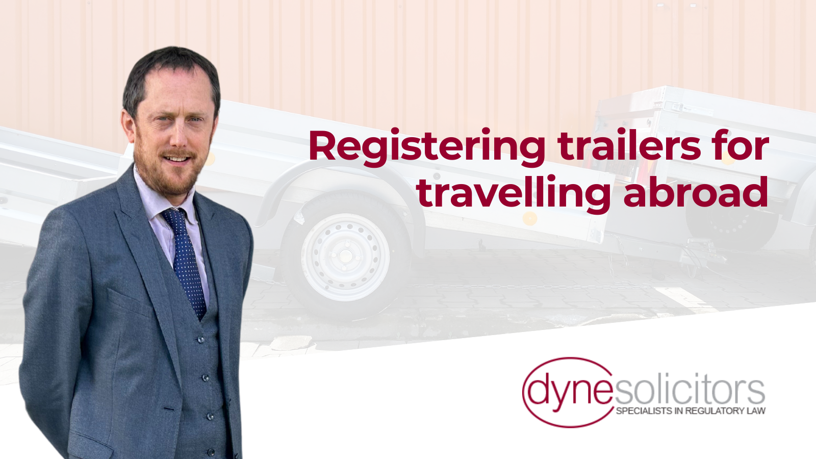 Registering trailers for travelling abroad - Dyne Solicitors ...